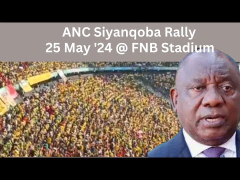 ANC Siyanqoba Rally at FNB Stadium 25 May 2024 - YouTube