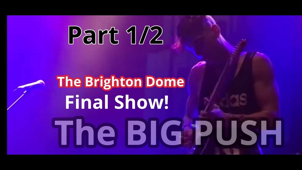 THE BIG PUSH's Final Show (Brighton Dome) pt1 of 2 - YouTube