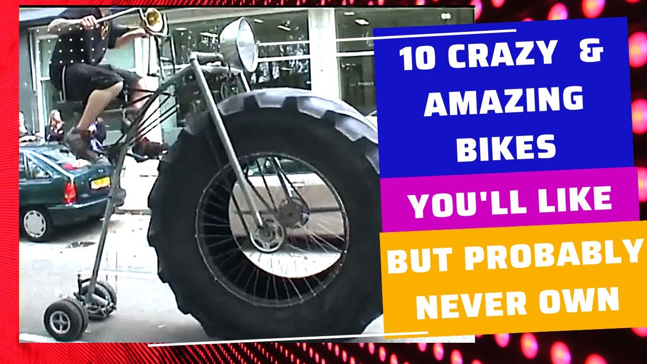 10 Crazy And Amazing Bikes You'll Like But Probably Never Own - YouTube