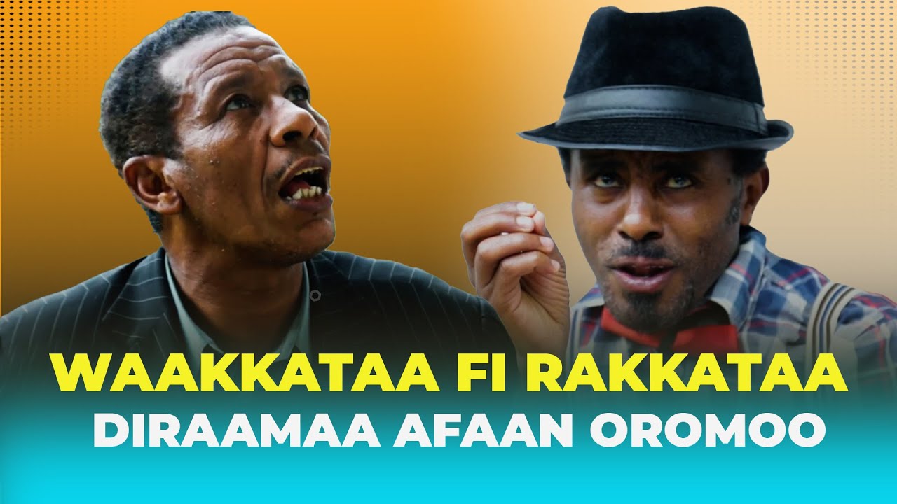 Waakkataa fi Rakkataa Diraamaa Afaan Oromoo 2024 / New oromo Comedy ...
