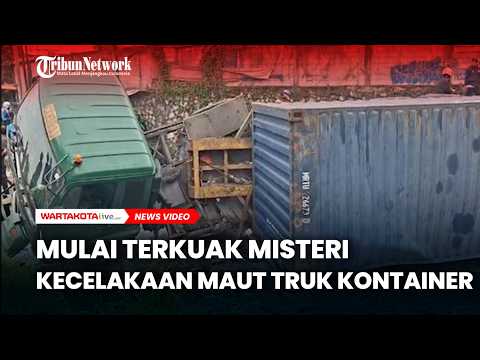 Mulai Terkuak Misteri Kecelakaan Maut Truk Kontainer