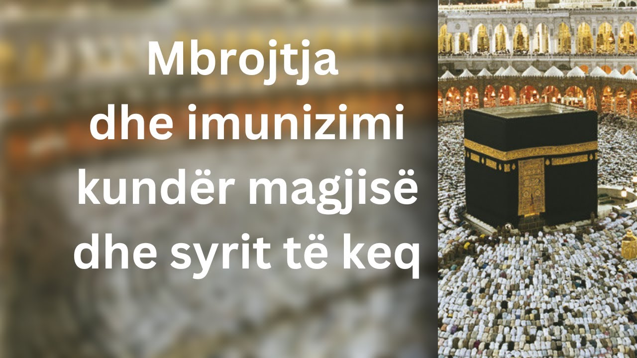 Mbrojtja dhe imunizimi kundër magjisë dhe syrit të keq - YouTube