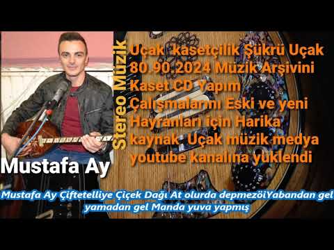 Mustafa Ay Çiftetelliye Çiçek Dağı At olurda depmezöiYabandan gel yamadan gel Manda yuva yapmış