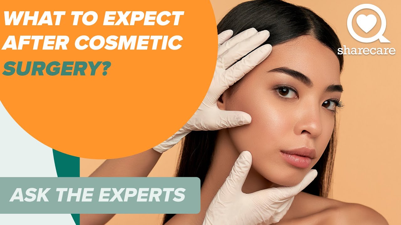 What To Expect After Cosmetic Surgery Ask The Experts Sharecare