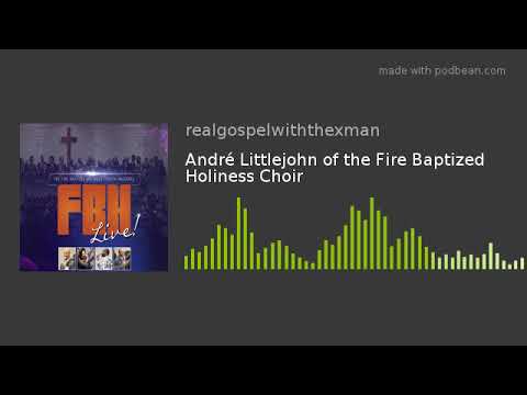 André Littlejohn of the Fire Baptized Holiness Choir - YouTube