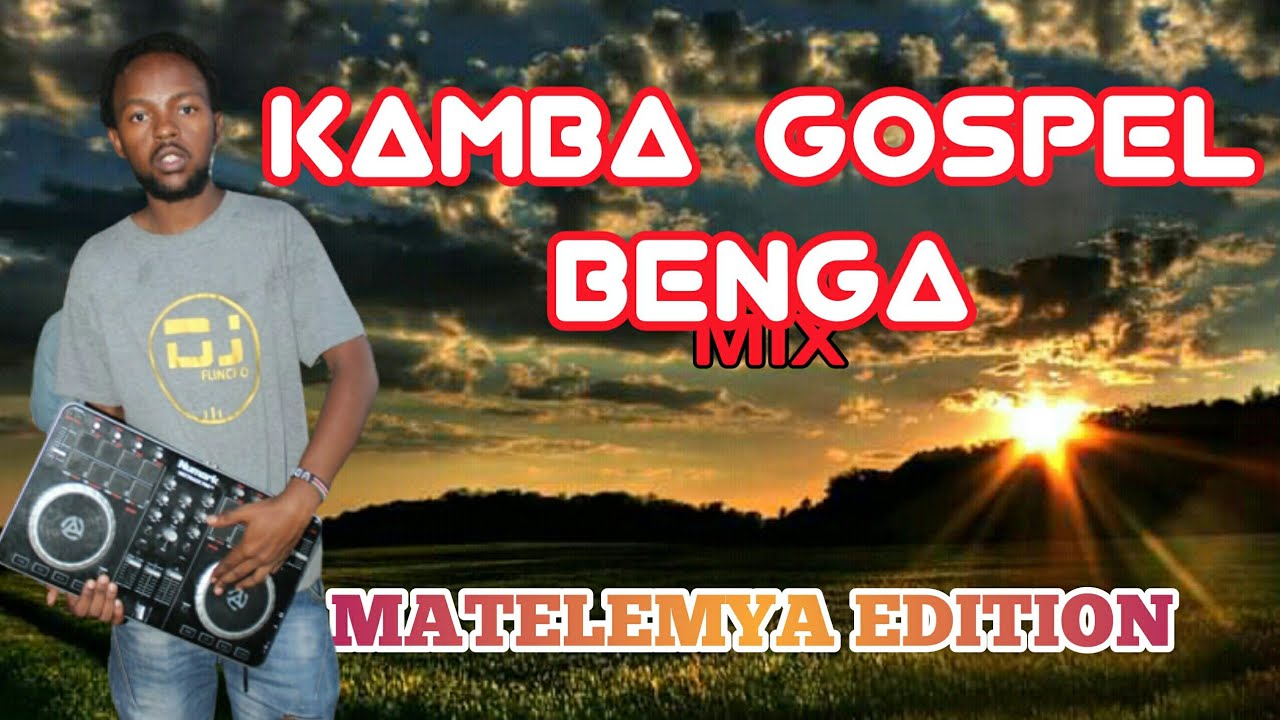 KAMBA GOSPEL BENGA MIX 2022|MATELEMYA EDITION|DJFLINCHO|BISEGO,LUMA ...