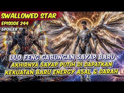 LUO FENG GETS THE WHITE WINGS, AN ANCIENT POWER UPGRADE | SWALLOWED STAR | EPS 244
