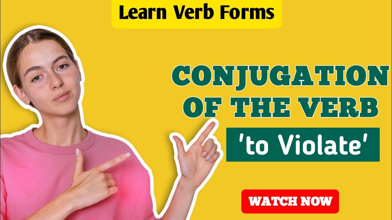 Conjugation of The Verb 'to Violate' | V1 V2 V3 V4 V5 Form of Violate ...