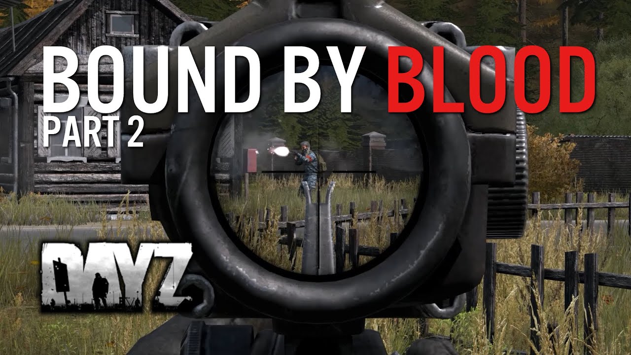 BOUND BY BLOOD pt.2 - First Person - DayZ Standalone - YouTube