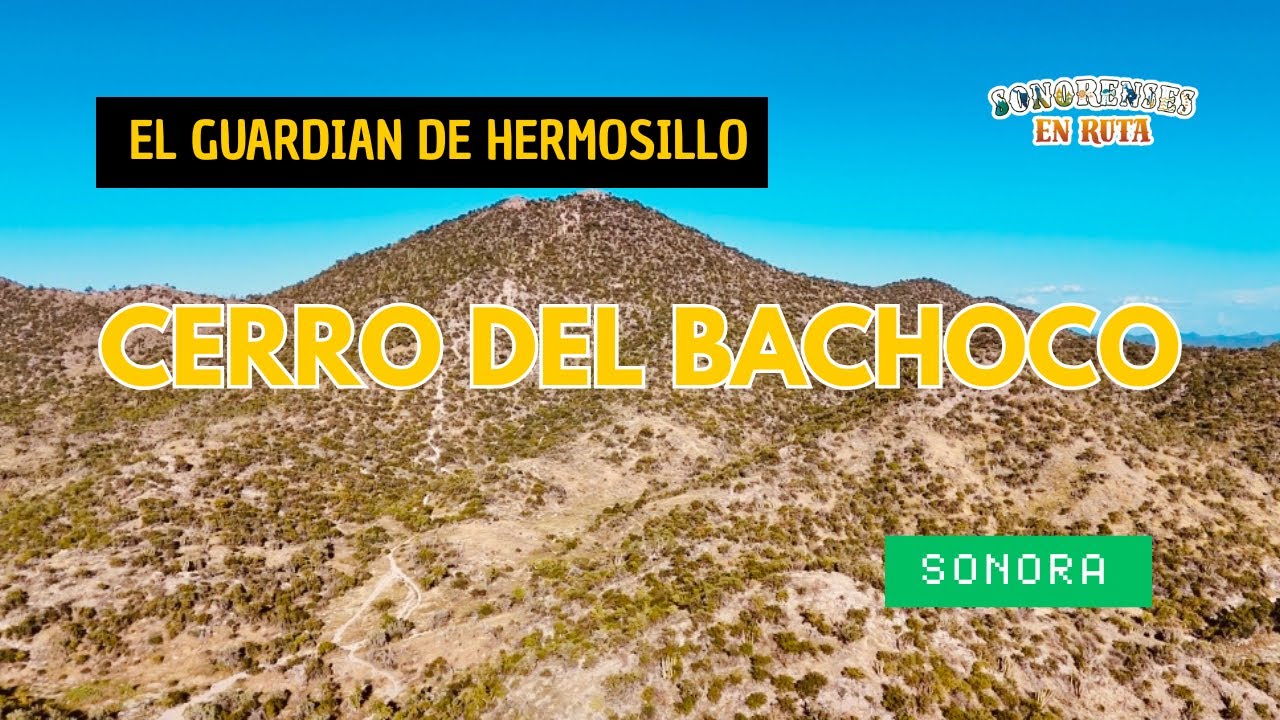El GUARDIÁN de Hermosillo; Cerro del Bachoco 🚗🤠🌵🙌🏽 - YouTube