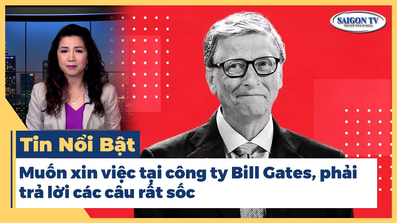 Phần 2: Muốn xin việc tại công ty Bill Gates, phải trả lời các câu rất ...