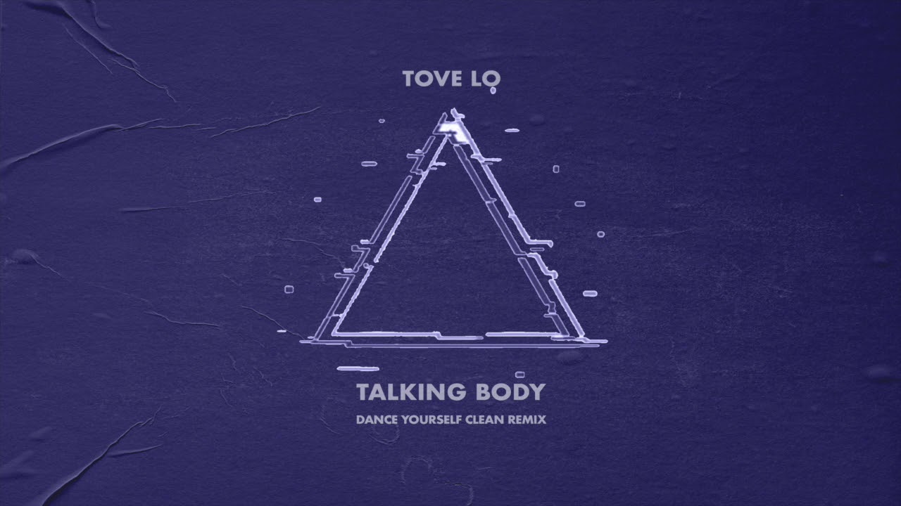 Tove Lo - Talking Body (Back Talk & Dance Yourself Clean Remix) - YouTube