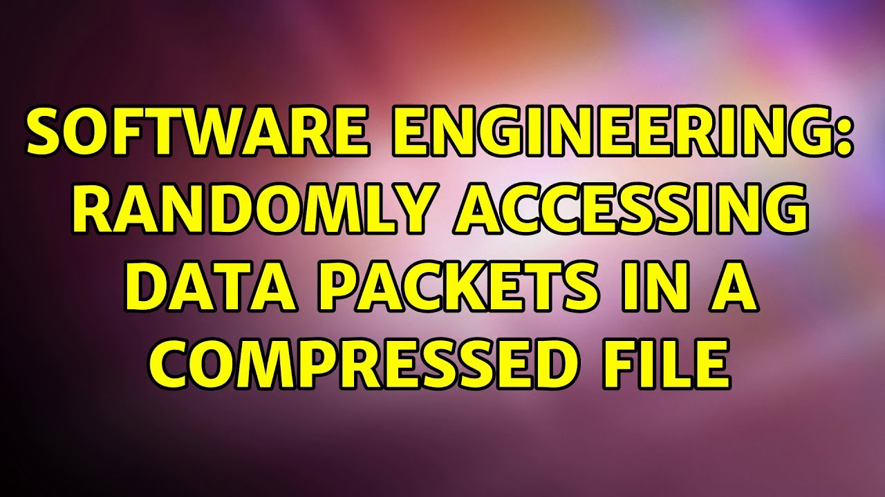 Software Engineering: Randomly Accessing Data Packets in a Compressed ...