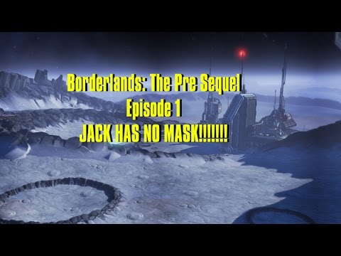 Borderlands: The Pre Sequel Episode 1 JACK HAS NO MASK!!!!!!! - YouTube