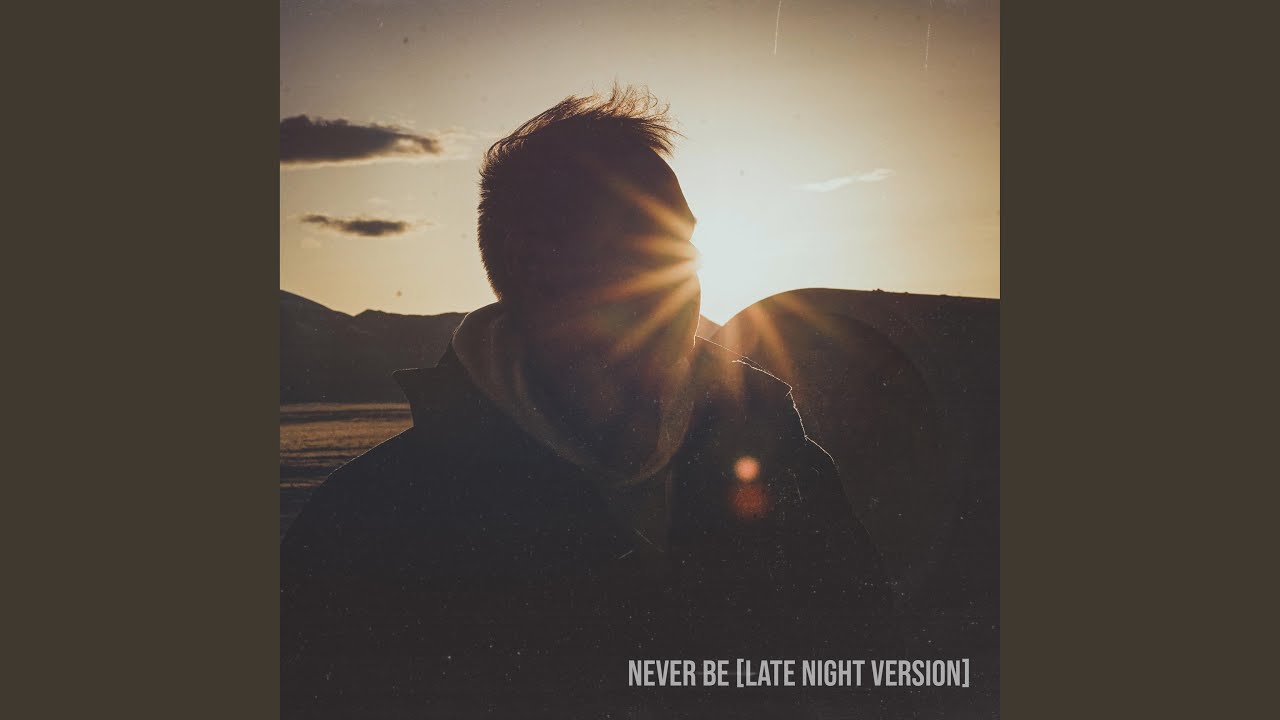 Never Be (Late Night Version) - YouTube