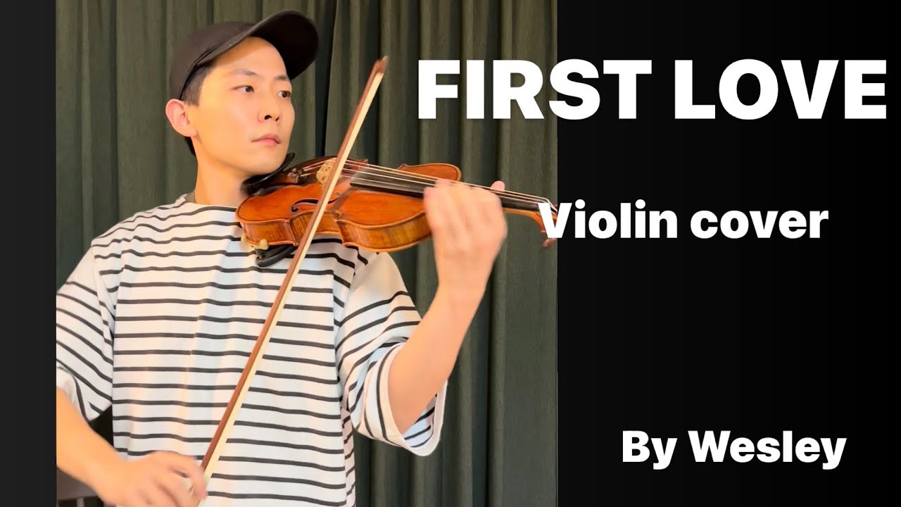 FIRST LOVE VIOLIN COVER BY WESLEY - YouTube