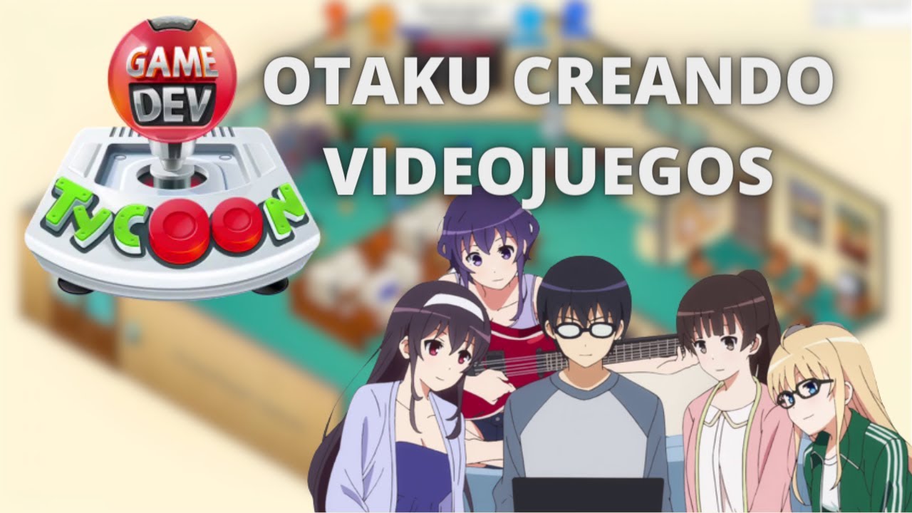 UN OTAKU CREANDO JUEGOS | Game Dev Tycoon - YouTube
