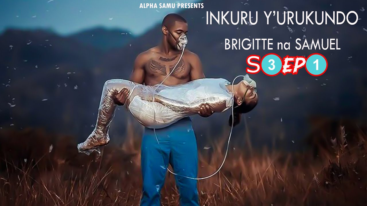 INKURU Y'URUKUNDO: ️BRIGITTE na SAMUEL ️S03 EP01: IRYOSHYE KURENZA ...