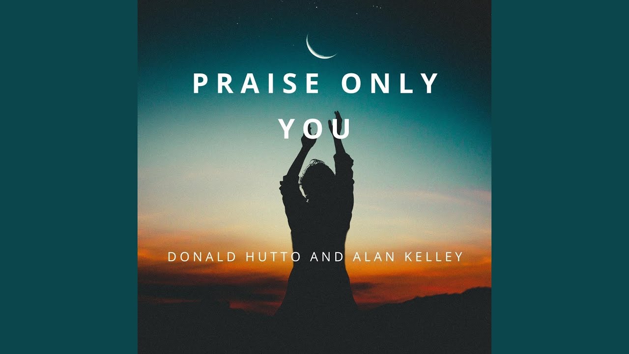 Praise Only You - YouTube