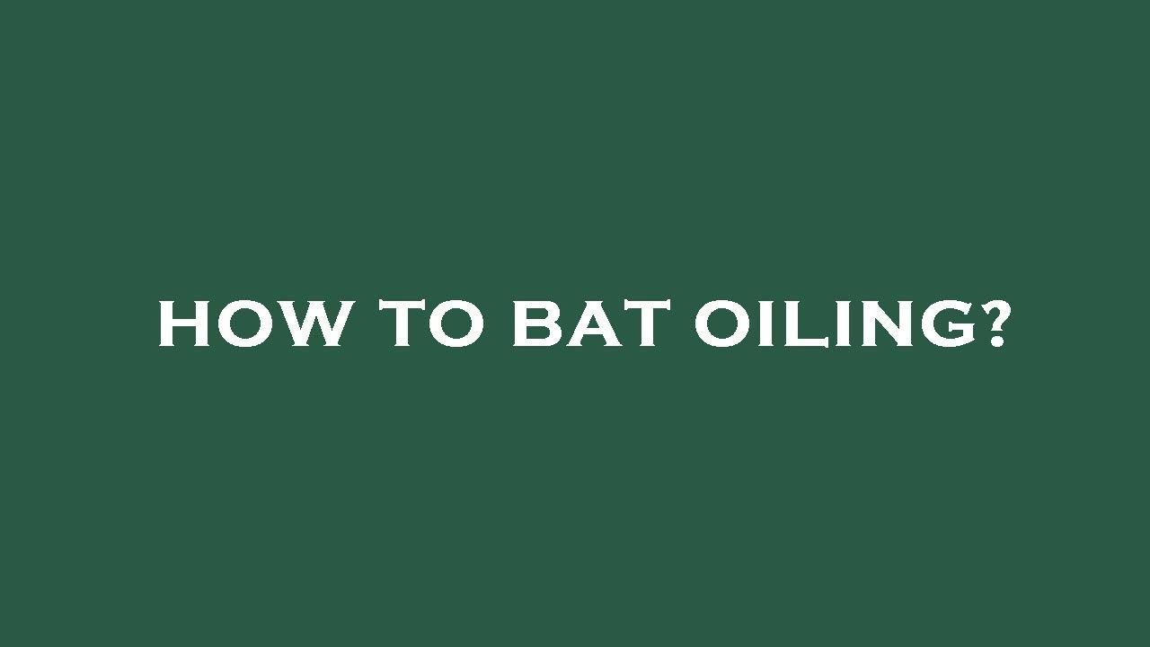 How to bat oiling? - YouTube
