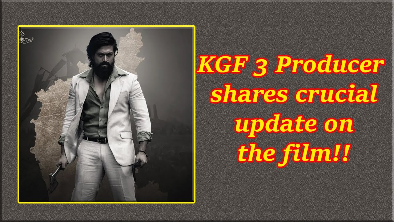 KGF 3 Producer shares crucial update on the film!! - YouTube