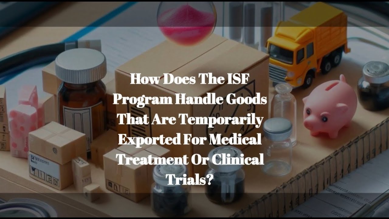 How Does The ISF Program Handle Goods That Are Temporarily Exported For ...