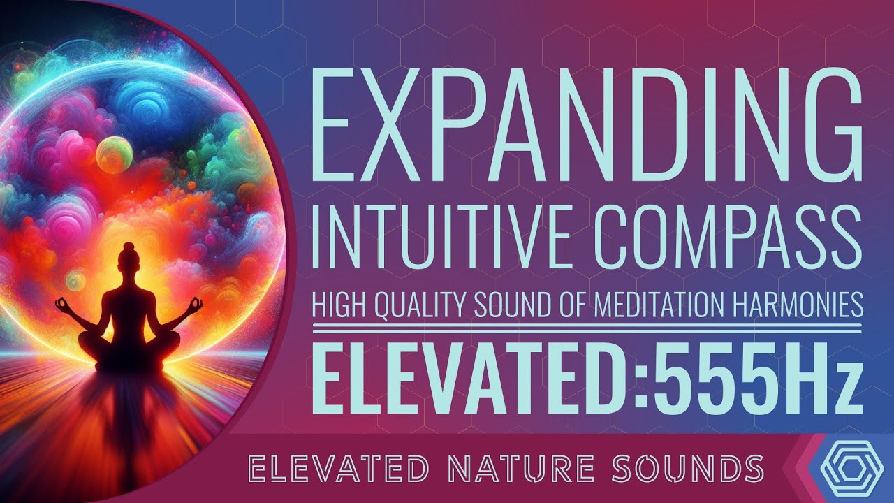 Expanding Intuitive Compass 555 Hz - YouTube