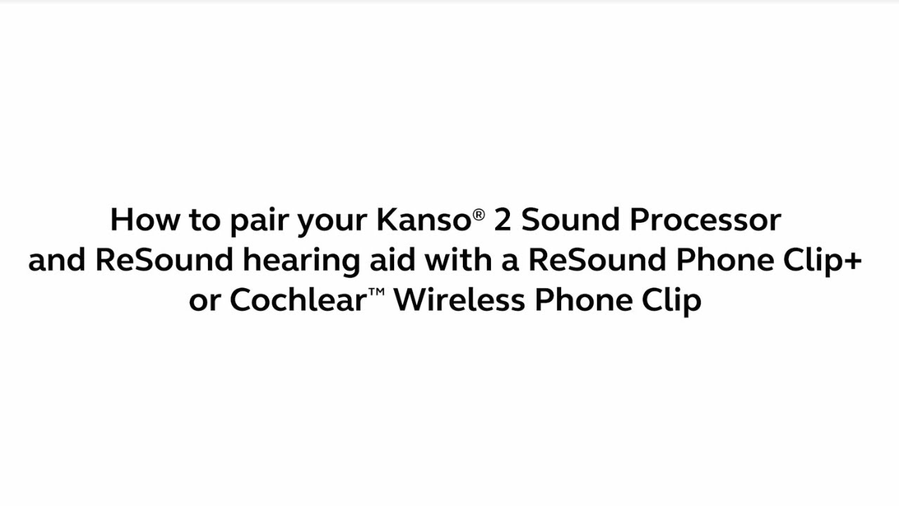 Pairing your Kanso® 2 Sound Processor and ReSound hearing aid with a ...