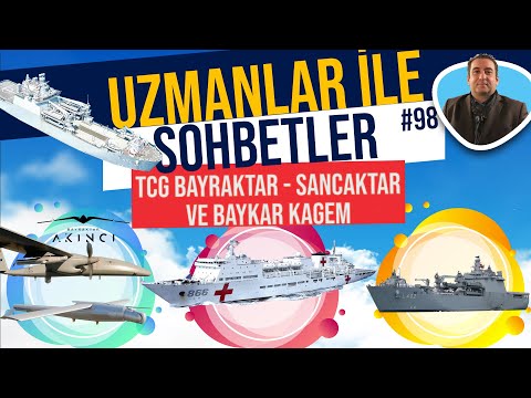 TCG BAYRAKTAR SANCAKTAR , HASTANE GEMİSİ VE BAYKAR KAGEM | UZMANLAR İLE SOHBETLER #99
