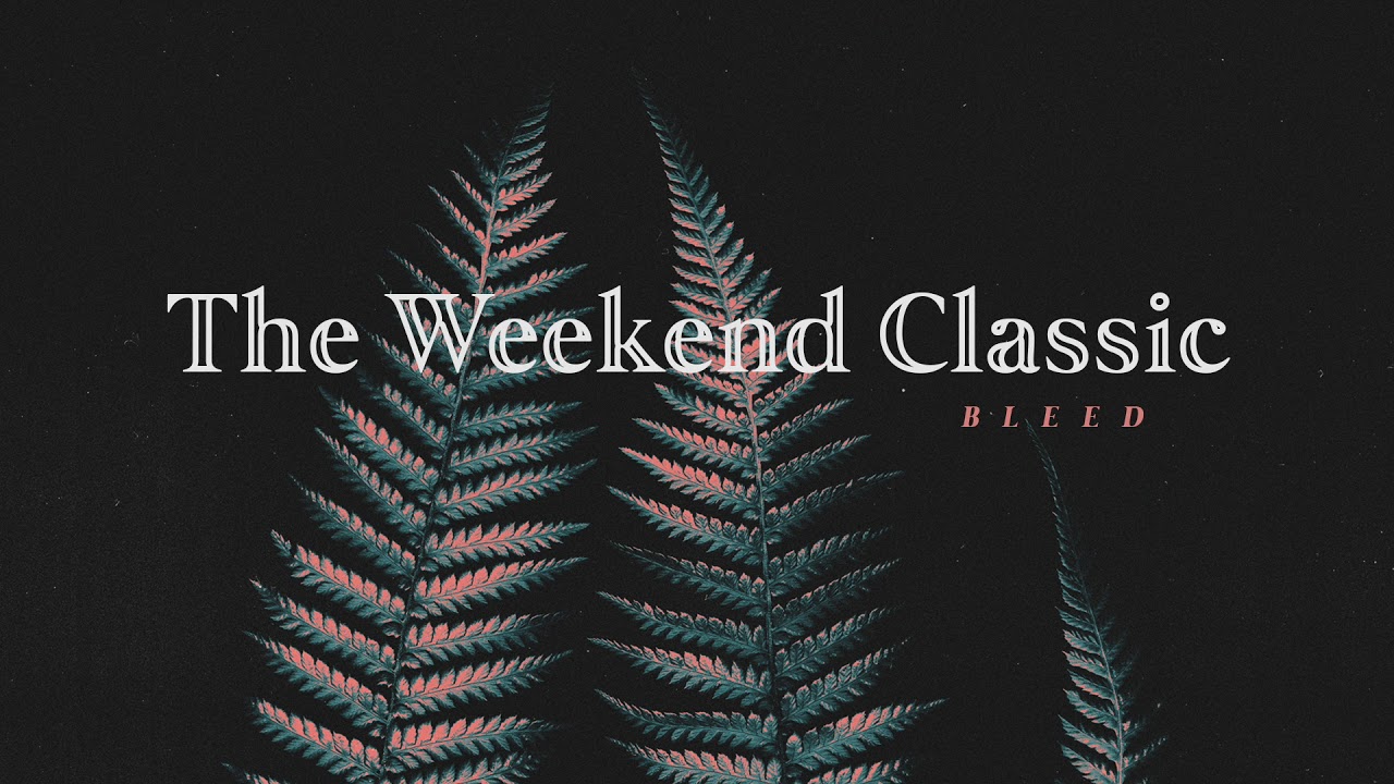 The Weekend Classic - Bleed - YouTube