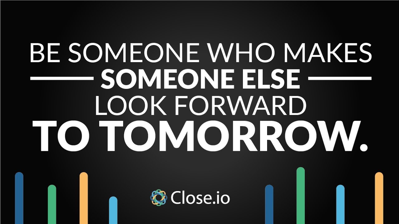 Sales motivation quote: Be someone who makes someone else look forward ...