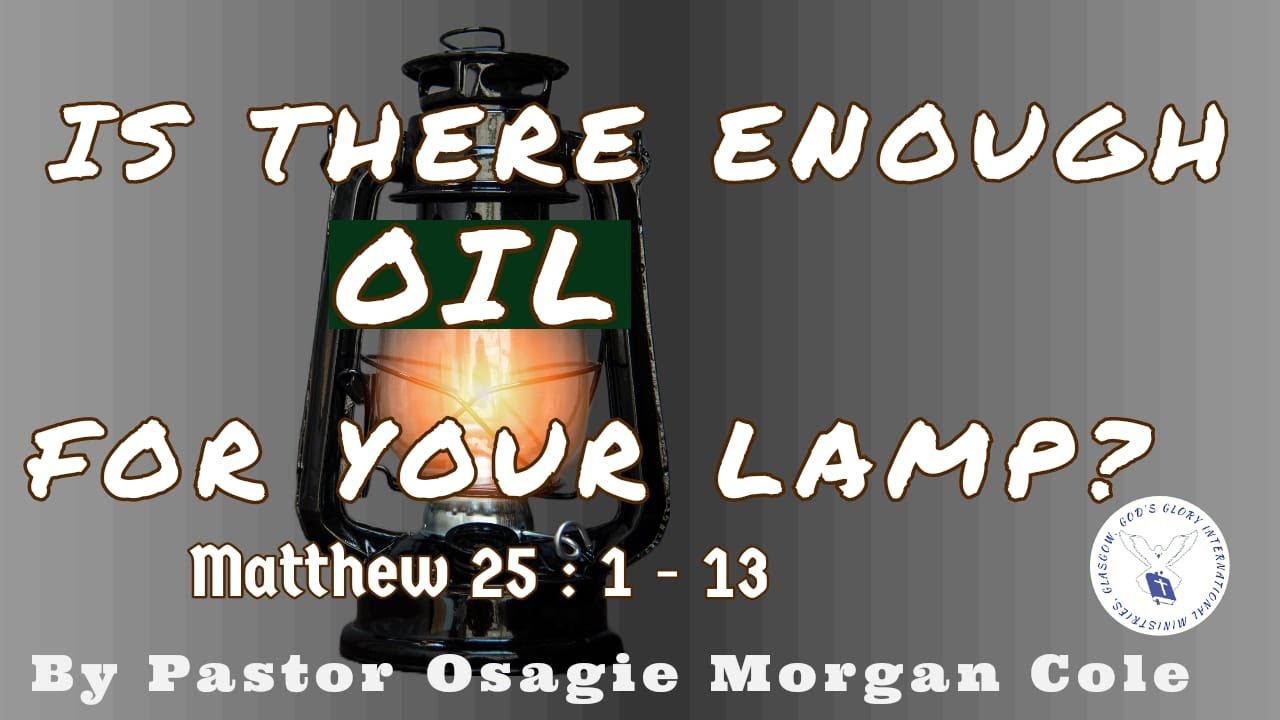 IS THERE ENOUGH OIL FOR YOUR LAMP? ~~☆ MATTHEW 25 : 1- 13 ☆~~ - YouTube