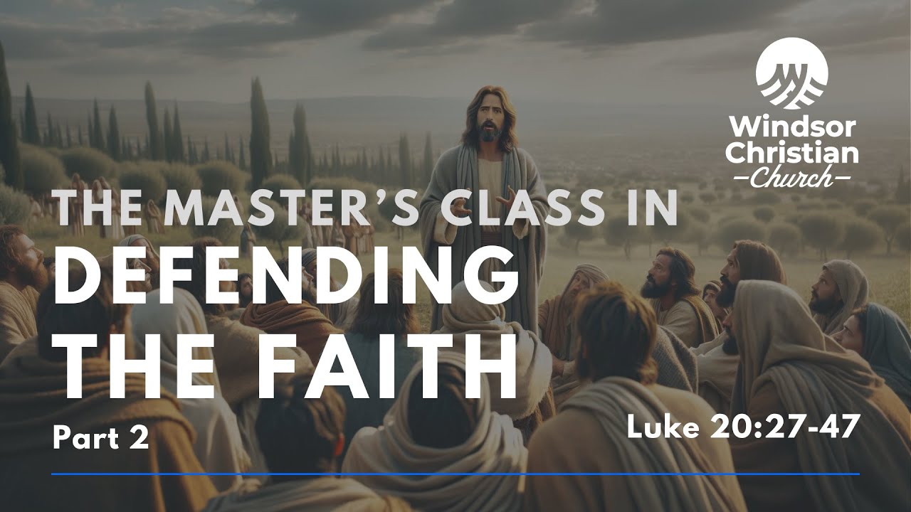 "The Master's Class in Defending the Faith- Part 2" (Luke 20:27-47 ...