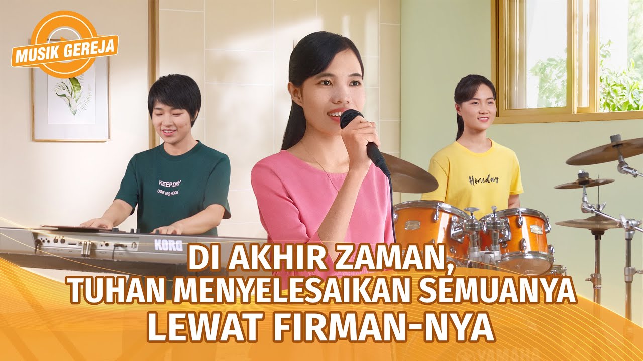Lagu Rohani | Di Akhir Zaman, Tuhan Menyelesaikan Semuanya Lewat Firman ...