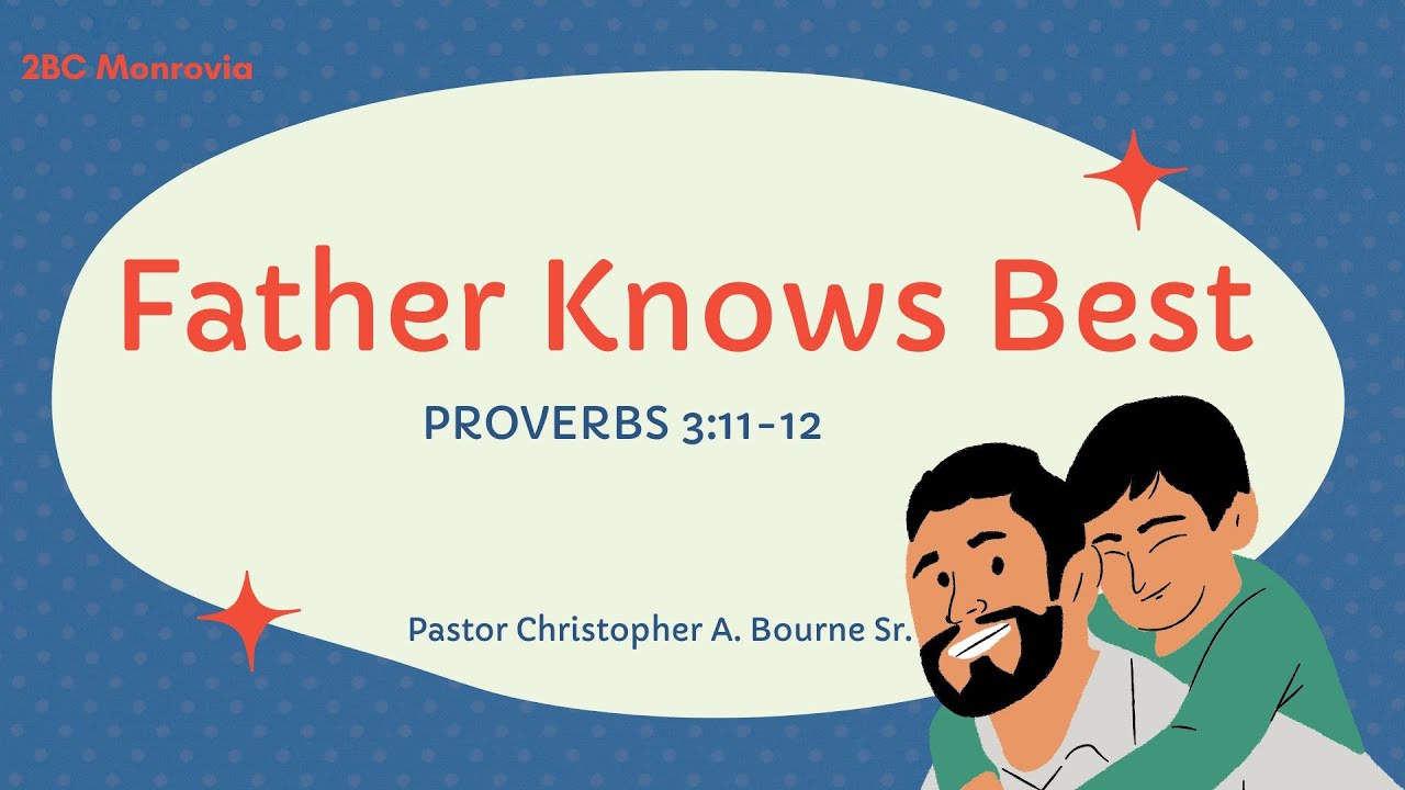 Father Knows Best- Proverbs 3:11-12- Pastor Christopher A. Bourne, Sr ...