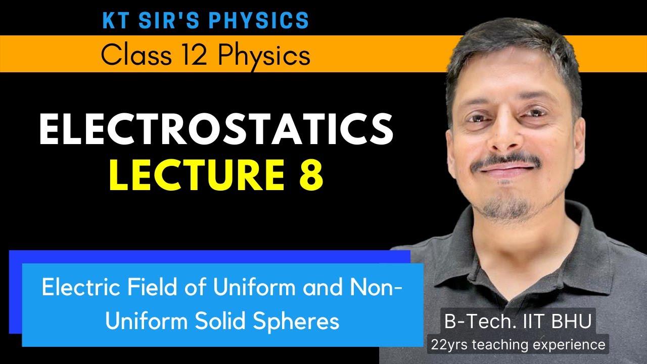 Lec-8: Electric Field of Uniform and Non-Uniform Solid Spheres| Class ...