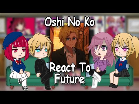 Oshi no ko react to Future || Part 2 - YouTube