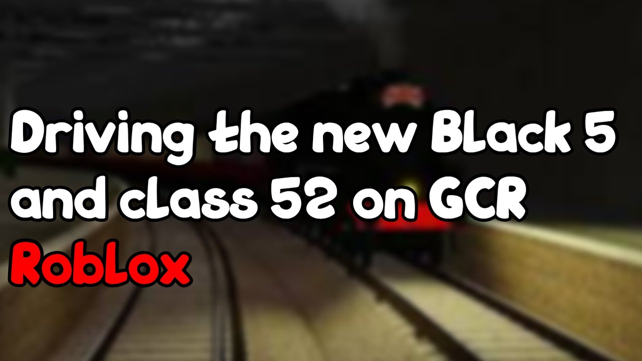Driving the new Black 5 and Class 52 on GCR | Roblox - YouTube
