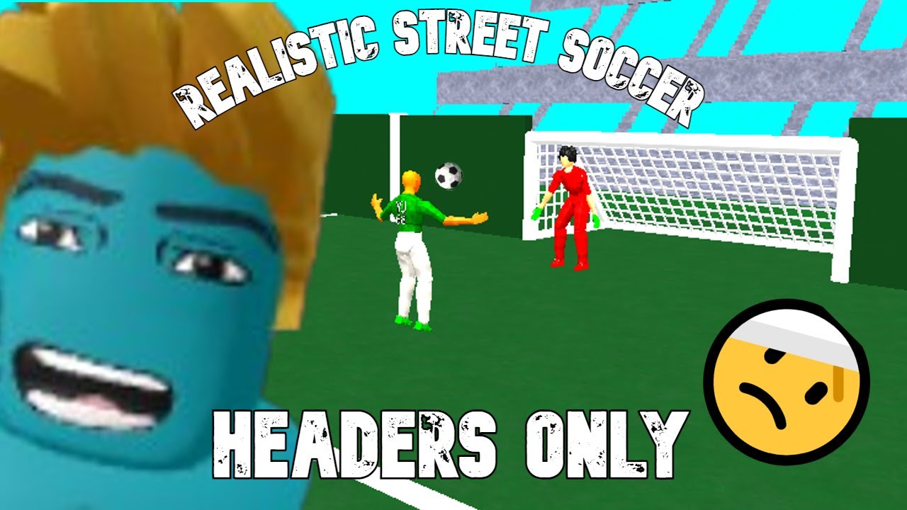 Scoring ONLY HEADERS in Realistic Street Soccer! 😱😨 - YouTube