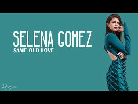 ( Selena gomez song same old love) with lyrics - YouTube