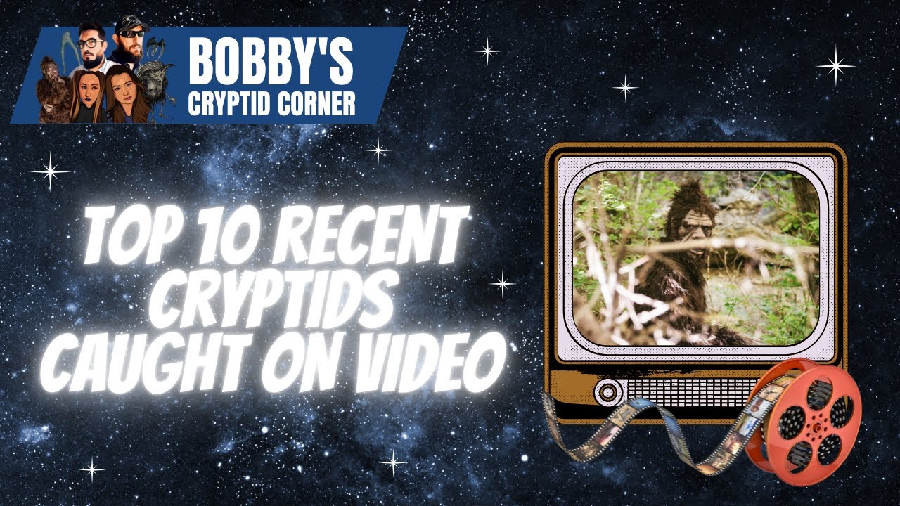 BOBBY'S CRYPTID CORNER - TOP 10 RECENT CRYPTIDS CAUGHT ON VIDEO - YouTube