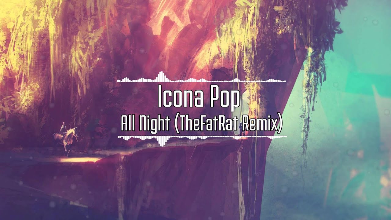 Icona Pop - All Night (TheFatRat Remix) - YouTube