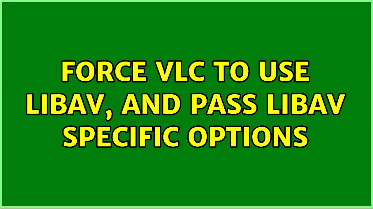 force vlc to use libav, and pass libav specific options - YouTube
