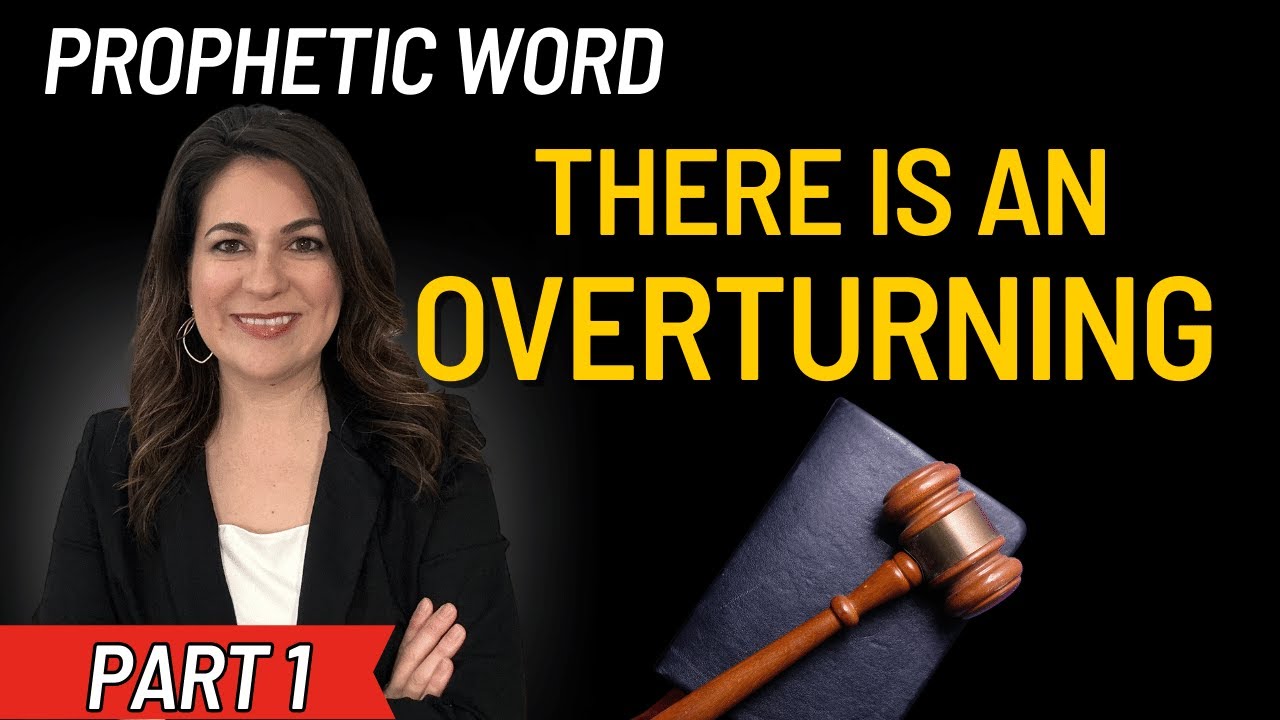 Overturning, Overrule, God's Justice & Goodness (Prophetic Word) Part 1 ...