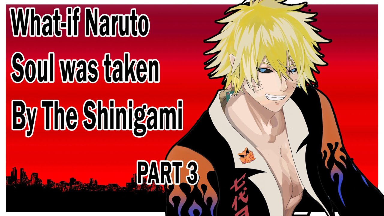 What if Naruto soul was taken by the Shinigami PART 3 - YouTube