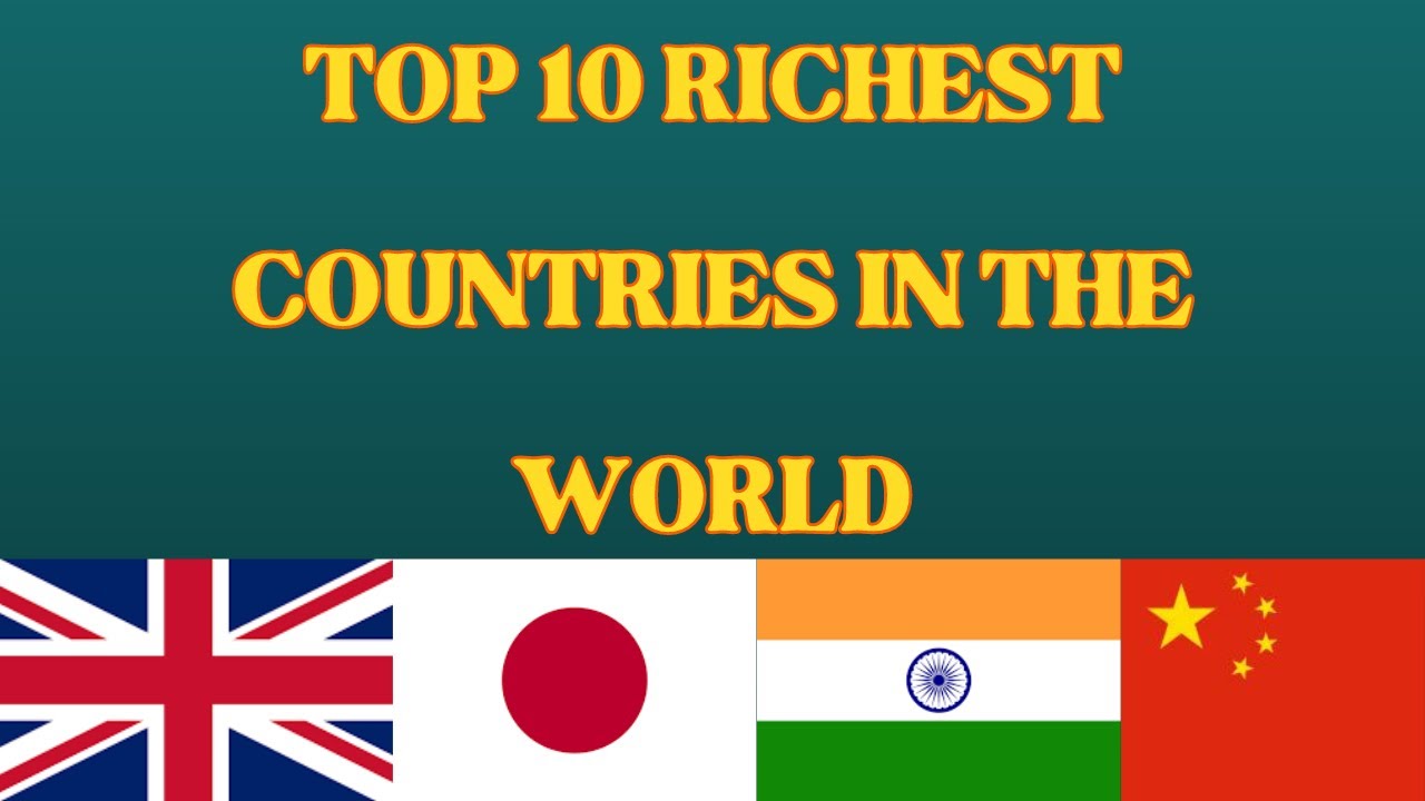 Top 10 Richest Countries 2023: Unveiling the World's Wealthiest Nations ...