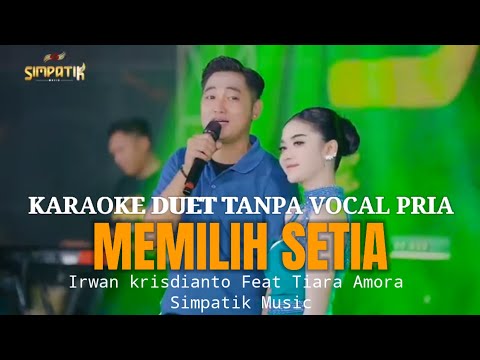 KARAOKE ) MEMILIH SETIA Versi Simpatik Music Vocal Irwan Krisdianto Feat Tiara Amora
