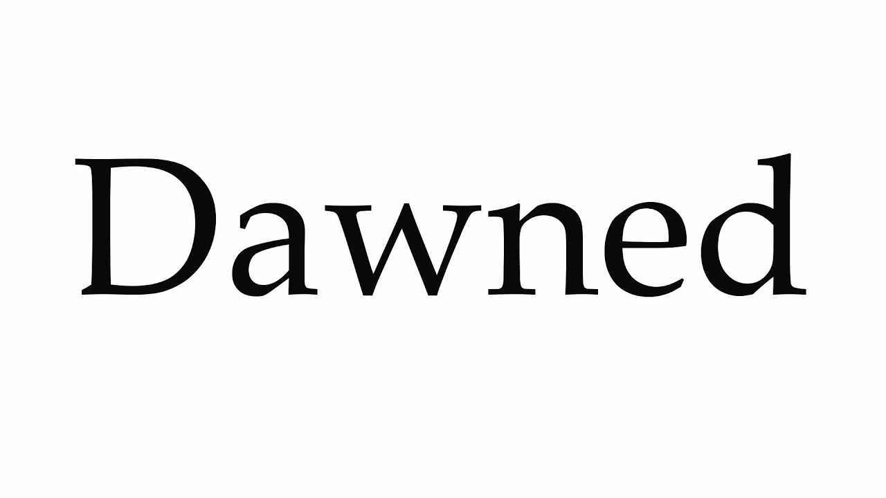 How to Pronounce Dawned - YouTube