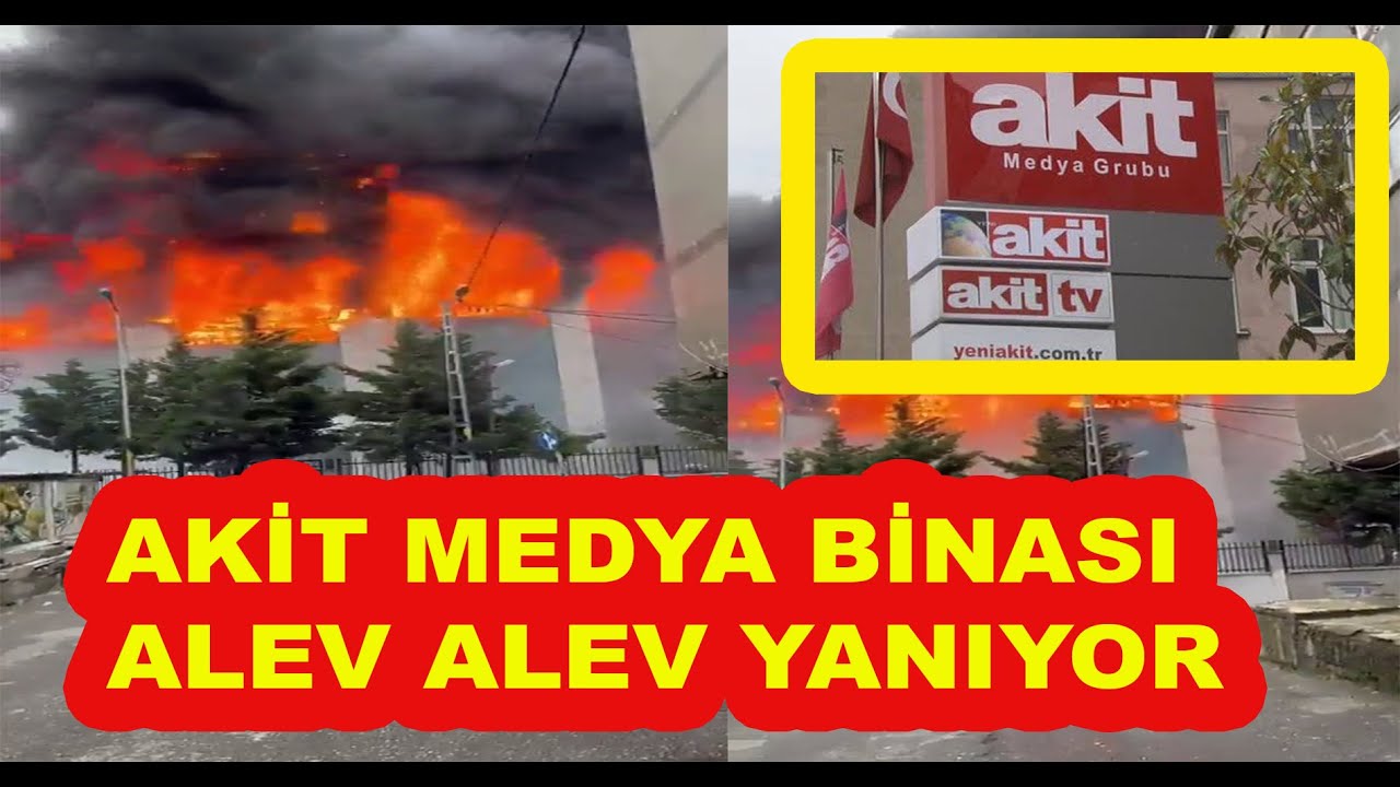 Yeni Akit gazetesi ve Akit TV'nin merkez binası yanıyor. Alevler ...