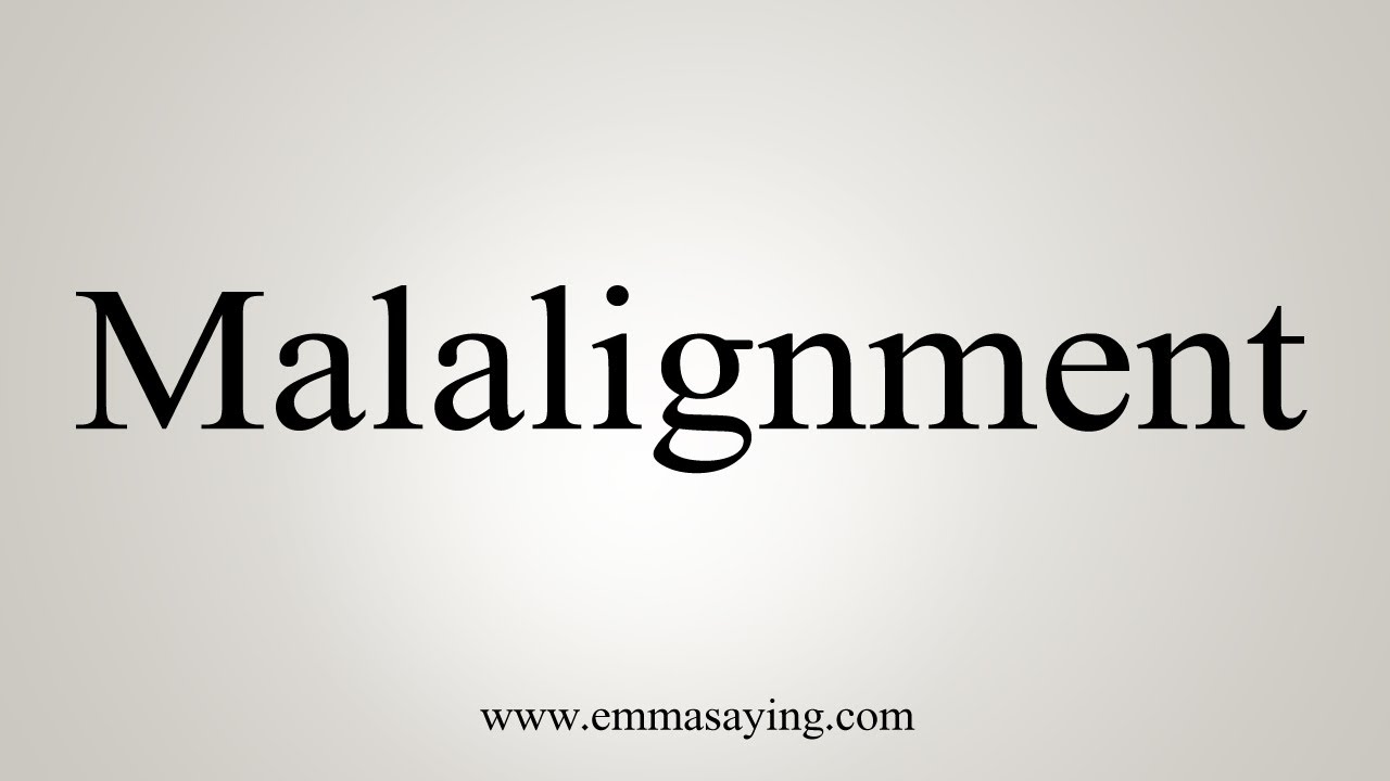 How To Say Malalignment - YouTube